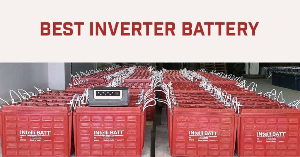 Best Inverter Battery for Home - Amazing Battery Facts 2022